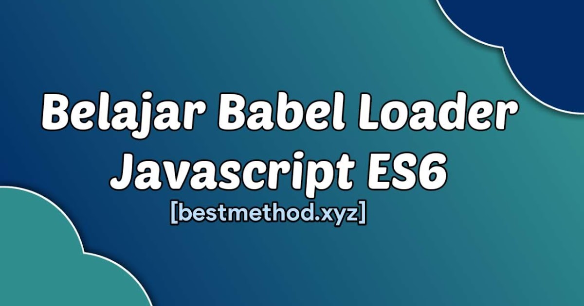 Belajar Babel Loader Javascript ES6