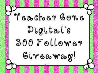 Teacher Gone Digital: 300 Follower Giveaway!