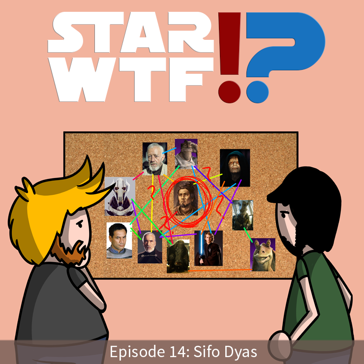 Star WTF!?: Episode 14: Sifo Dyas