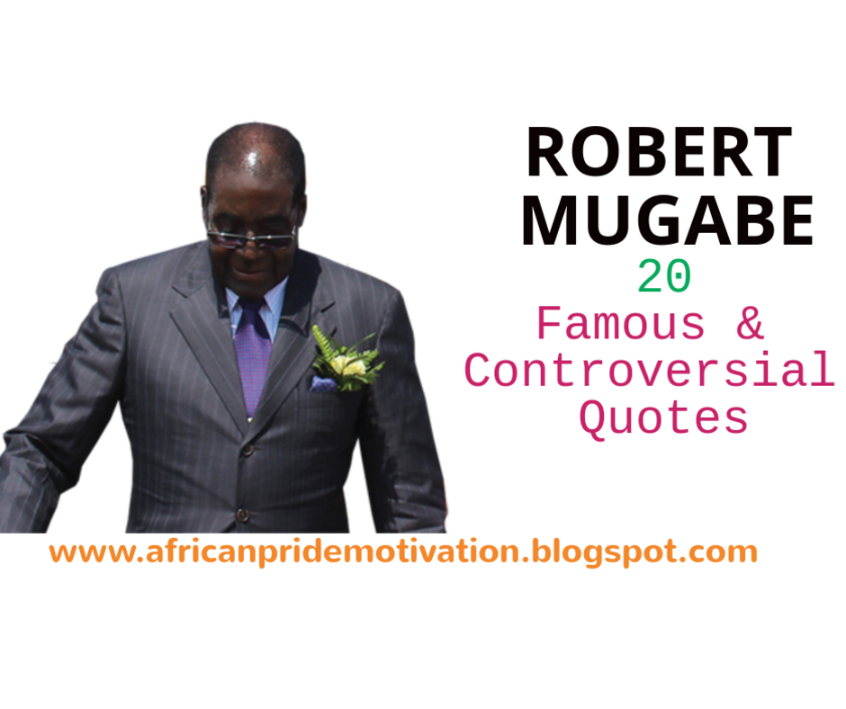 Robert Mugabe 20 Famous & Controversial Quotes