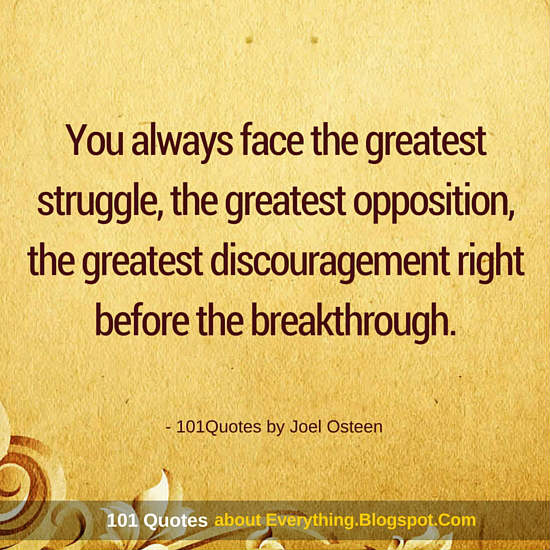 You always face the greatest struggle, right before the breakthrough ...