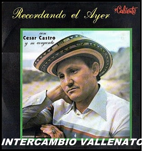 INTERCAMBIO VALLENATO: CESAR CASTRO - 1976 - RECORDANDO EL AYER