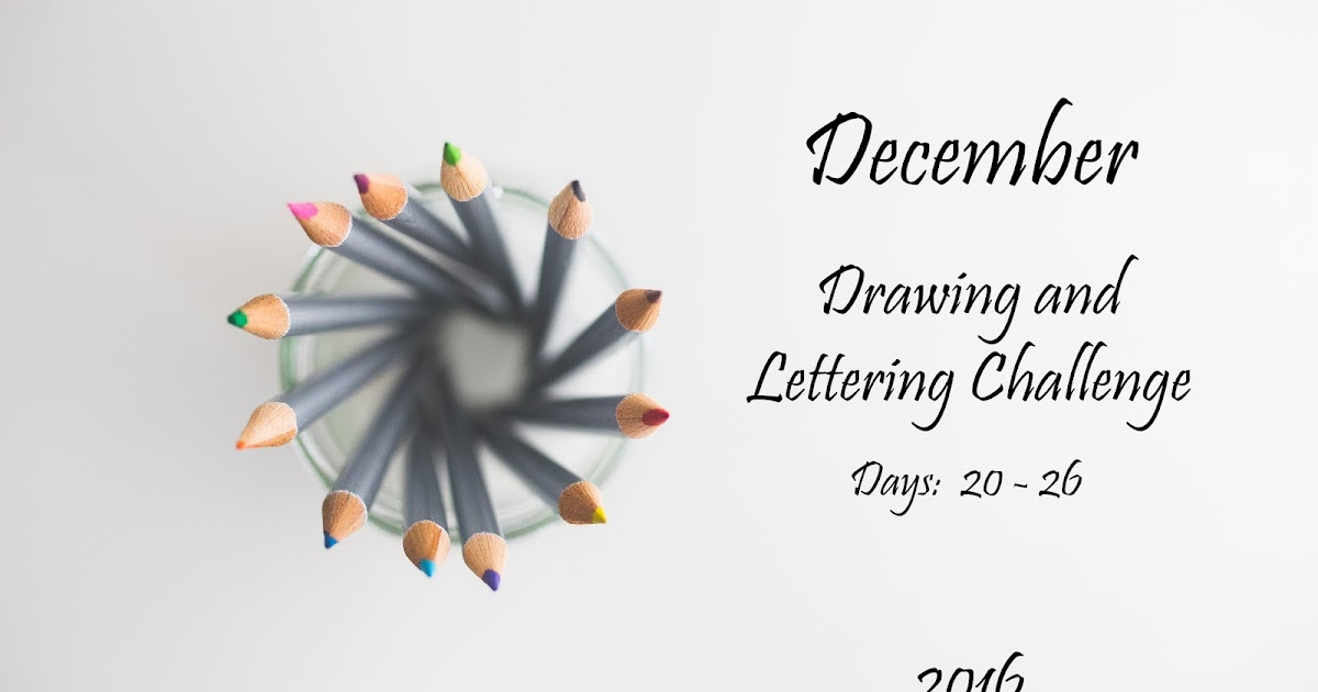 December Drawing and Lettering Challenge: Days 20 - 26.