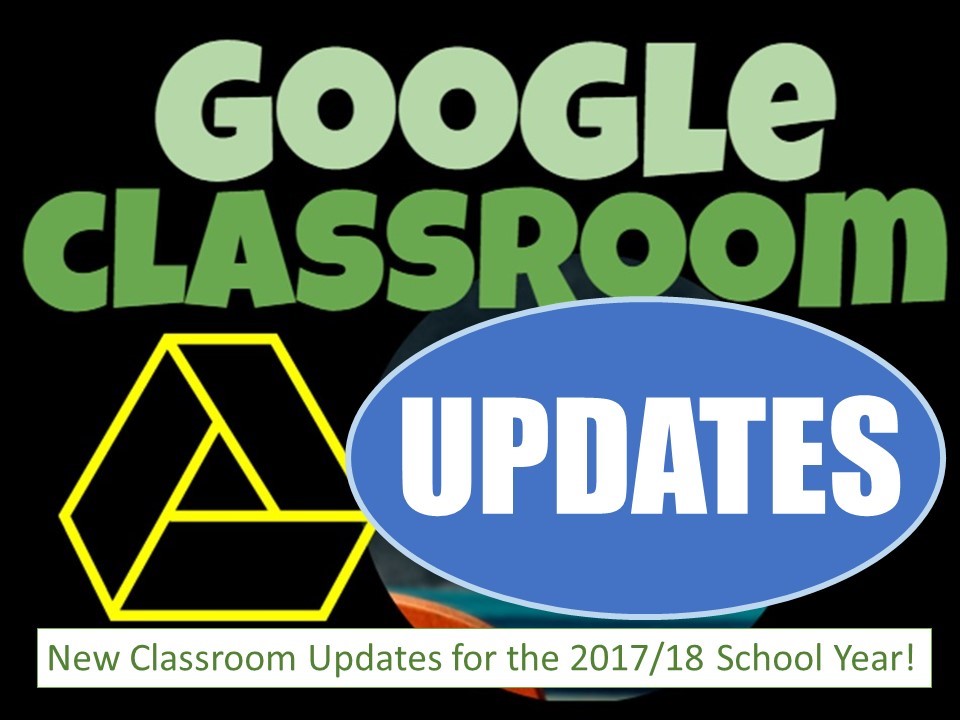 Google Classroom Updates for the 2017/18 School Year! | Classroom ...