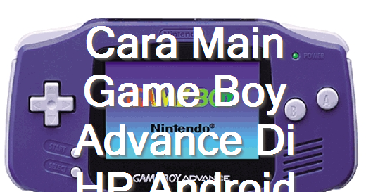 5 Cara Bermain Game Boy Advance (GBA) Di HP Android - NEWBIE CODE NEWS ...