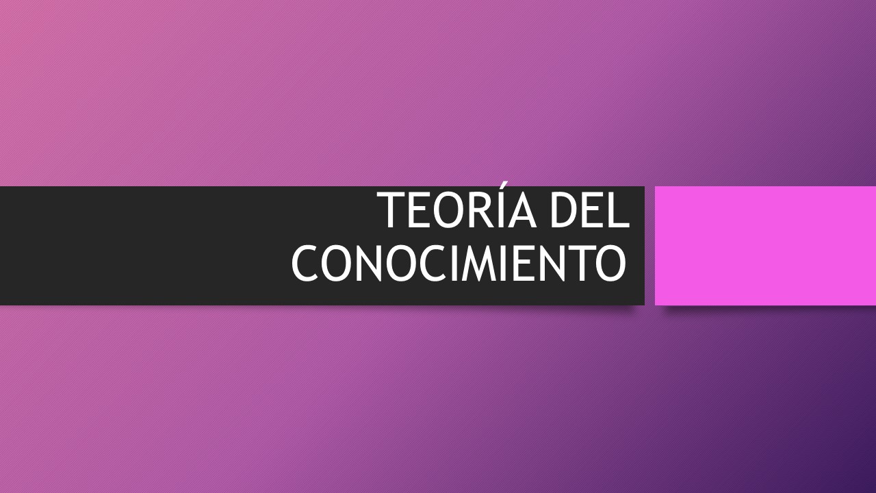 TEORIA DEL CONOCIMIENTO