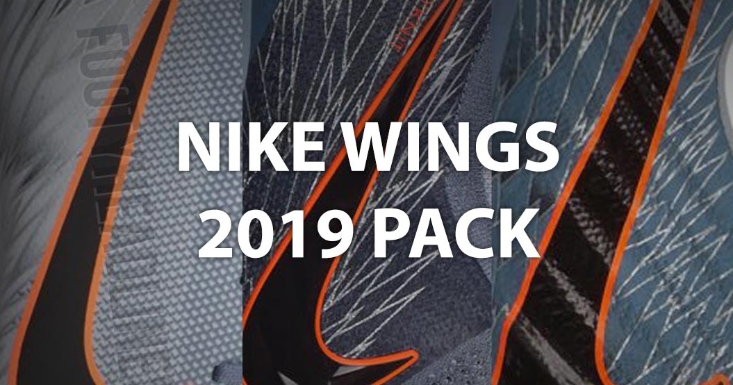 Last Nike Pack of the Season - Nike 'Wings' 2019 Boots Pack Leaked ...