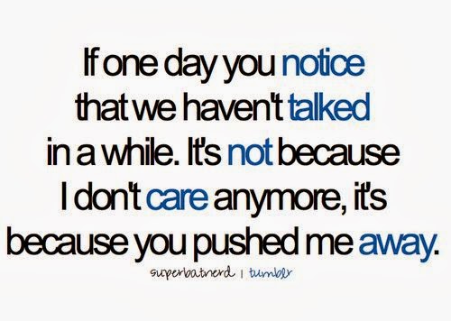 If one day you notice that we haven't talked in a while. It's not ...