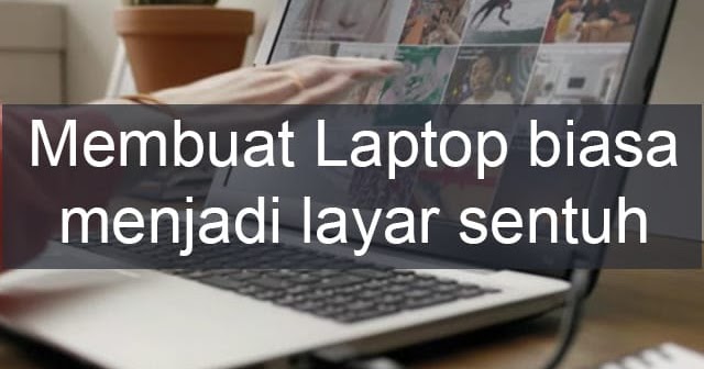 Membuat Monitor/Laptop Biasa Menjadi Layar Sentuh (Touchscreen), Begini ...