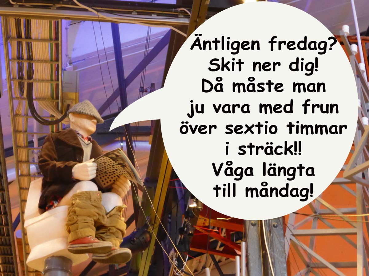 Tibbes roliga historier: Äntligen fredag? Äh!