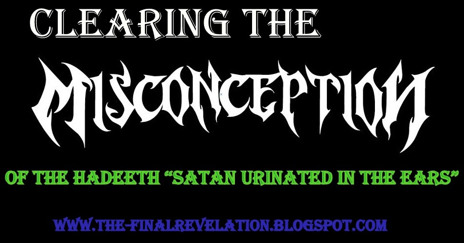 EXPLAINING THE HADITH ' SATAN URINATED IN THE EAR" | The Final Revelation