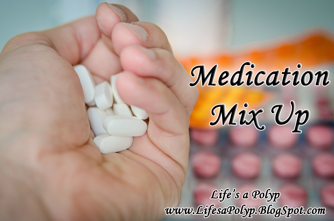 Life's a Polyp : Medication Mix Up