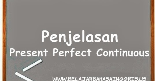 Penjelasan Present Perfect Continuous Tense - SIAP UJIAN
