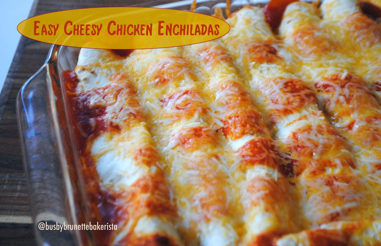 Easy Cheesy Chicken Enchiladas