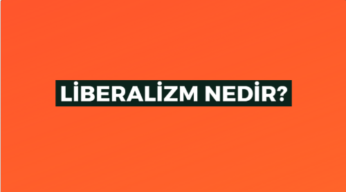 Liberalizm ve Özellikleri Nedir?