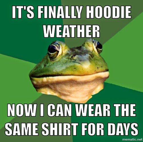 It's finally hoodie weather, now i can wear the same shirt for days