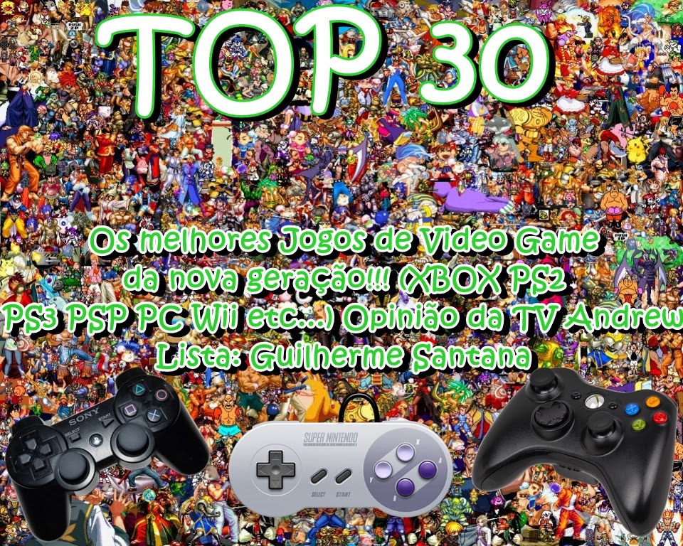 Tv Andrew : TOP 30 - Jogos de Video Game