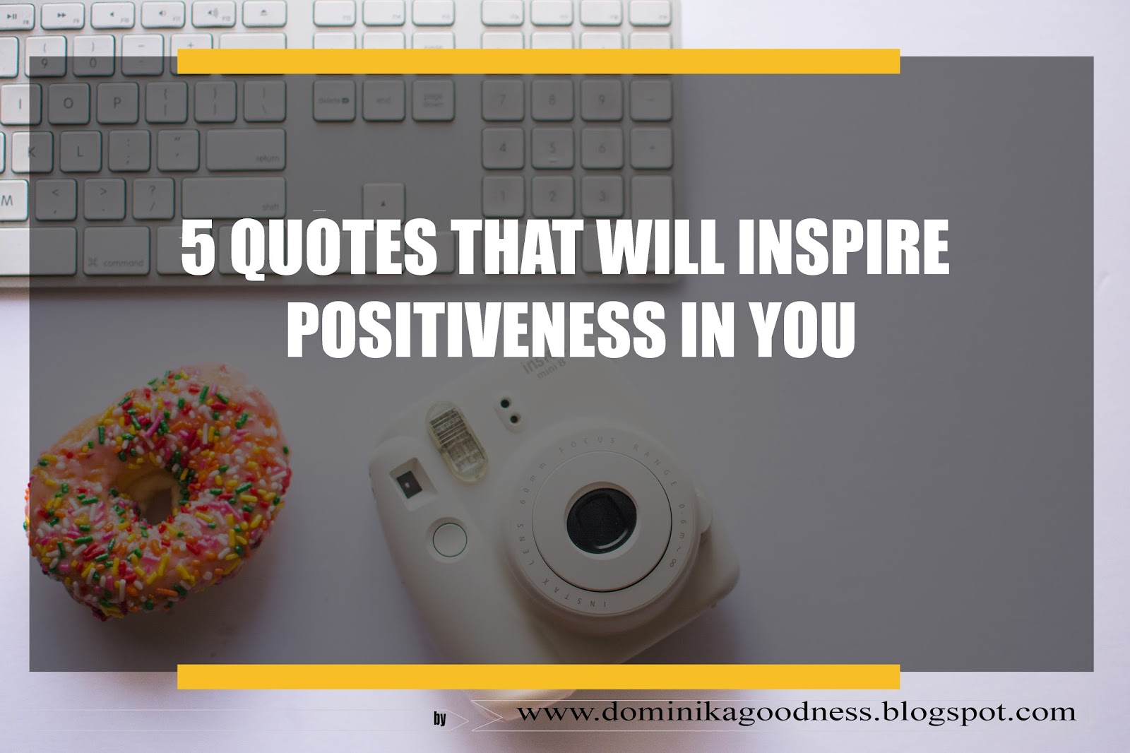5 quotes that will inspire positiveness in you - Dominika Goodness