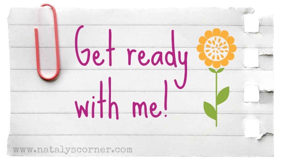 Get ready with me! - Nataly's Corner