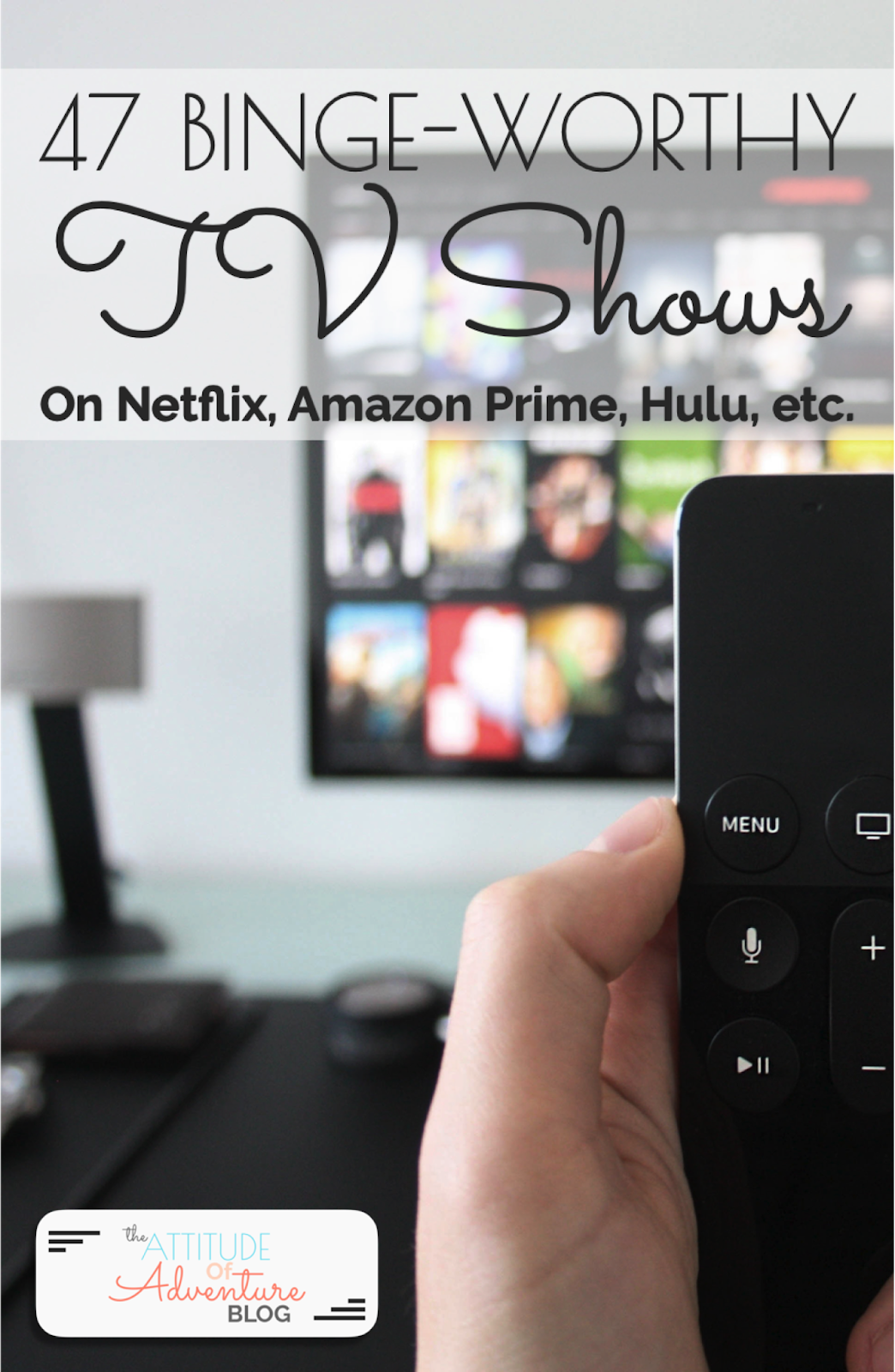 47 Binge-Worthy TV Shows | The Attitude Of Adventure Blog