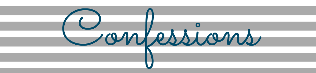 these are my confessions - Loving Life Moore