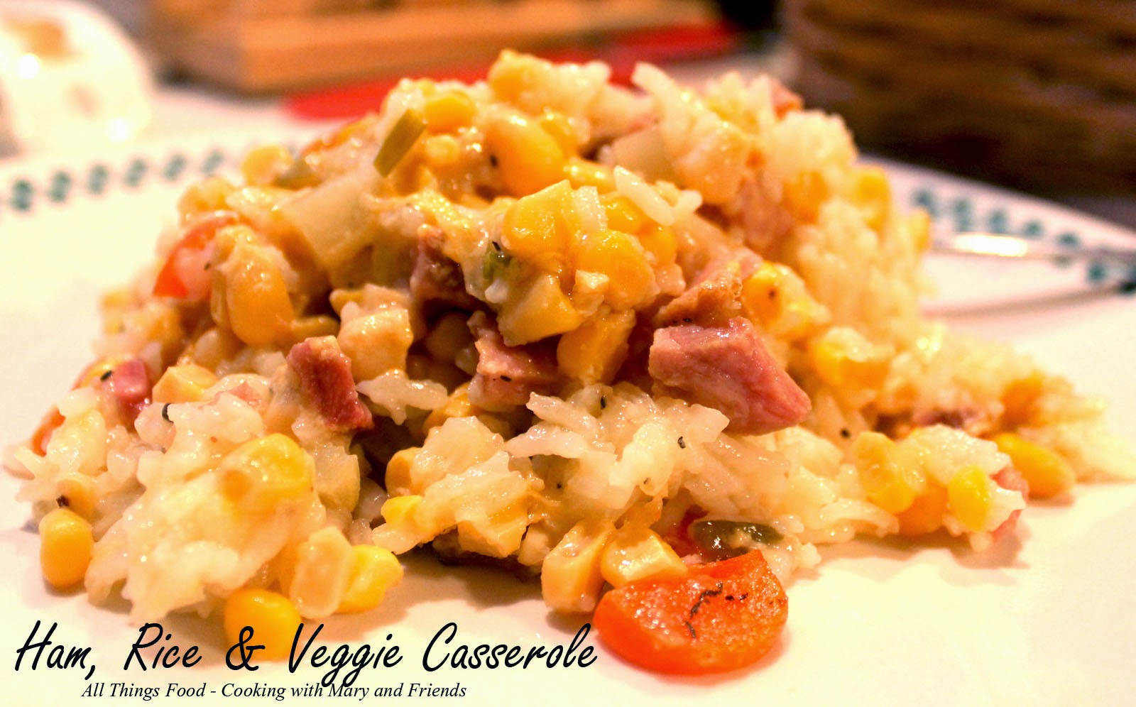 Cooking With Mary and Friends: Ham, Rice and Veggie Casserole