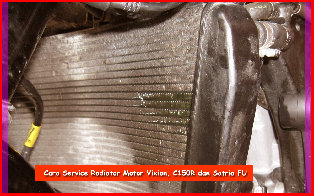 Inilah Cara Service Radiator Motor Vixion, CBR 150 R dan Satria FU, m ...
