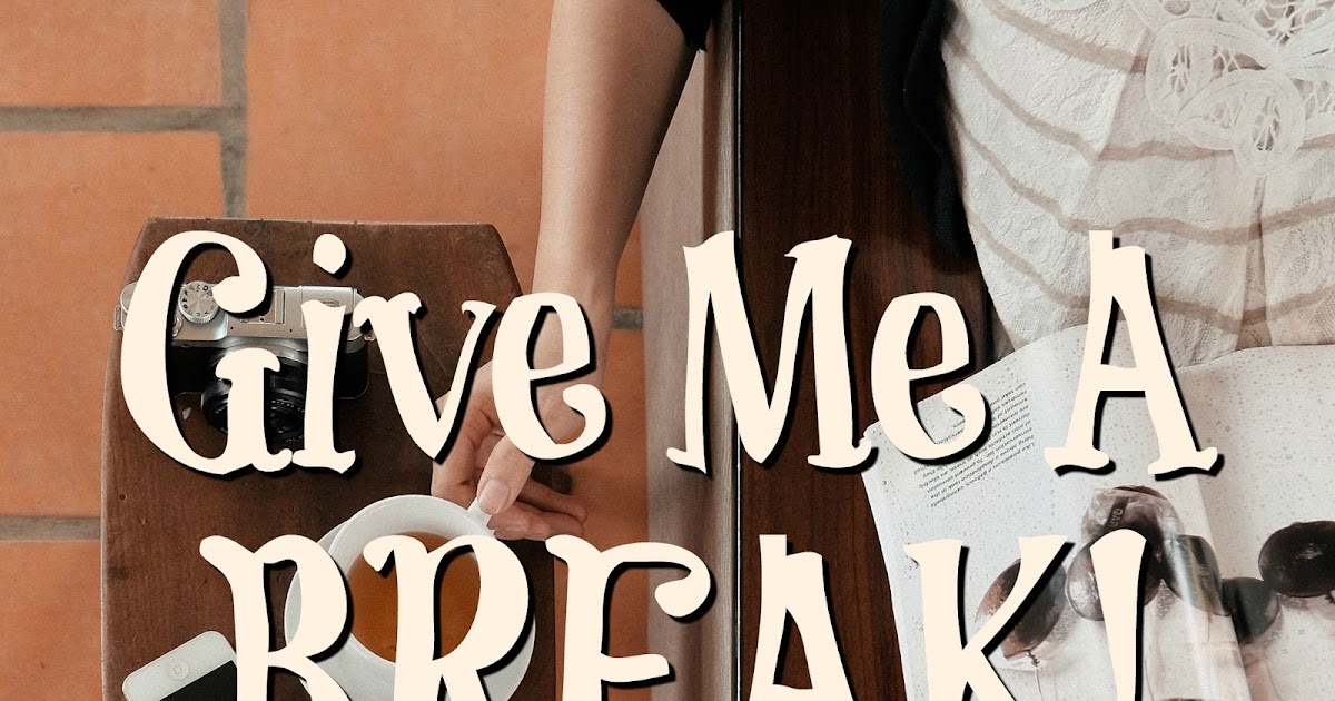 Woman to Woman: Give Me A Break!