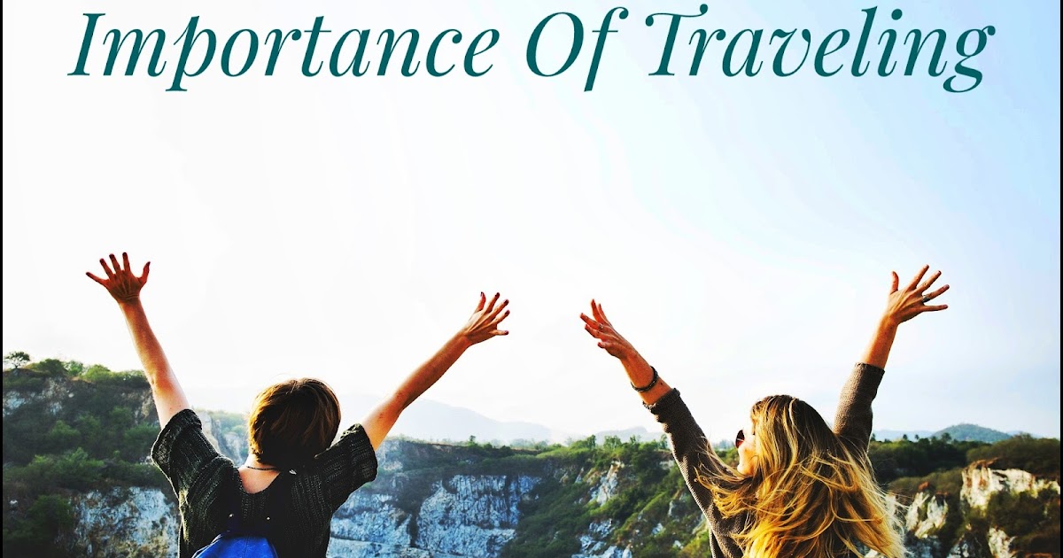 Importance Of Traveling - TRIPS WORLD