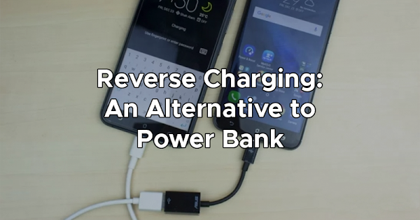 Reverse Charging: An Alternative to Power Bank | PinoyTechSaga