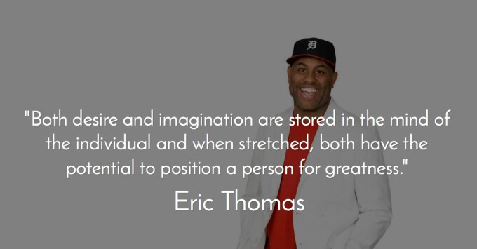 DY_POTENTIALS: 20 ERIC THOMAS QUOTES THAT WILL CHANGE YOUR LIFE