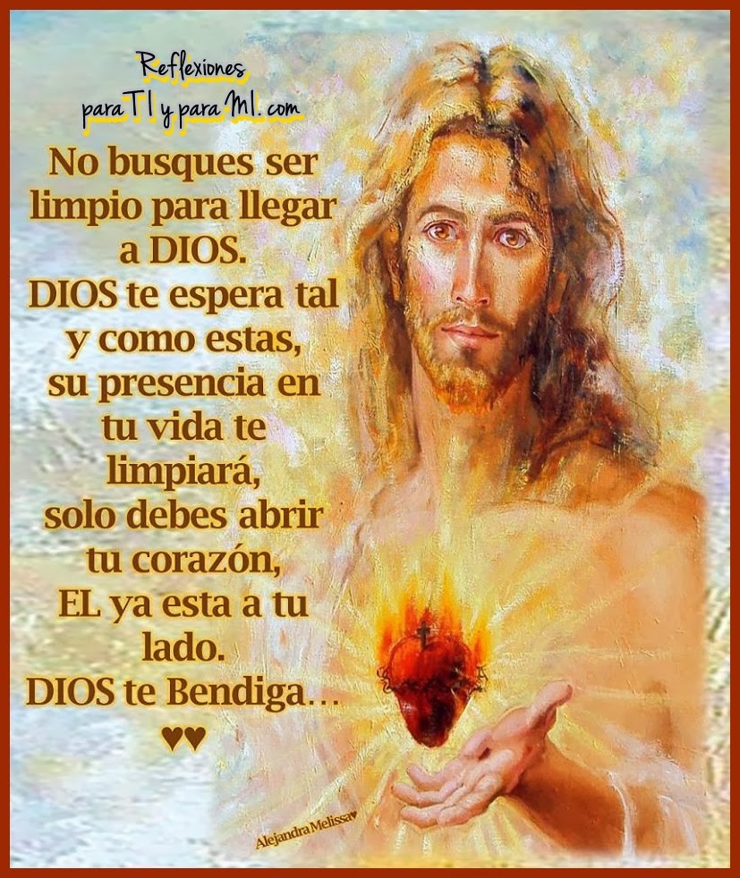 Reflexiones para TI y para MÍ: * No busques ser limpio para llegar a ...