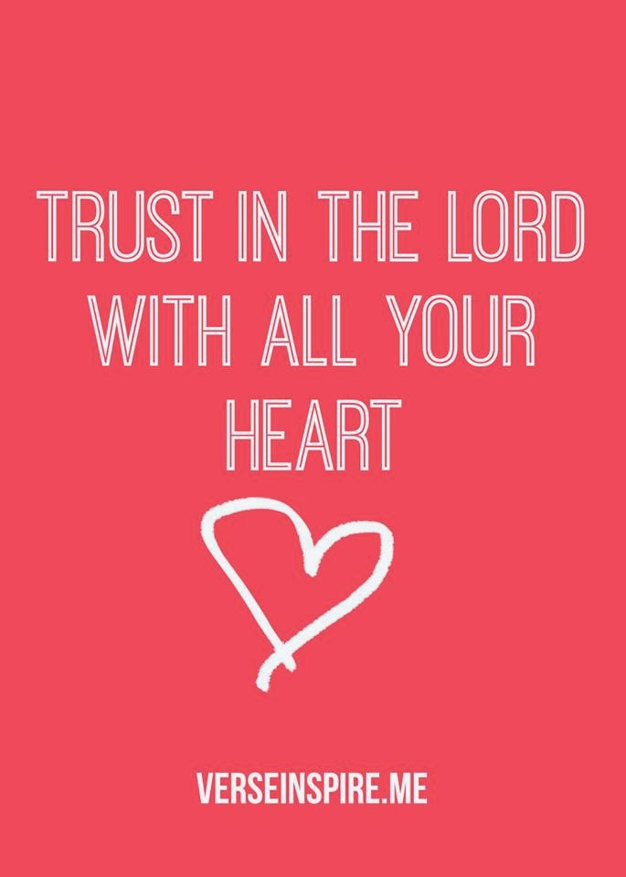 Trust in the Lord with all your heart. ~ God is Heart