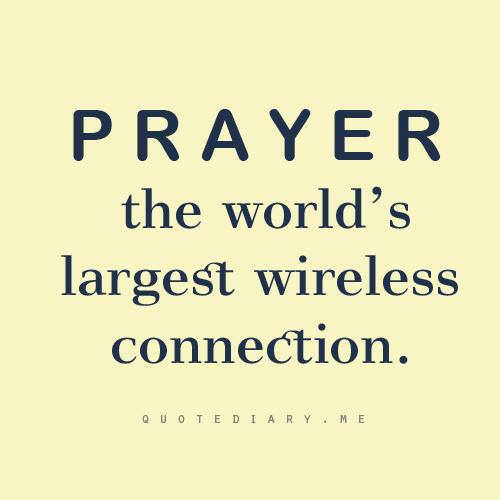 Prayer the world's largest wireless connection. ~ God is Heart