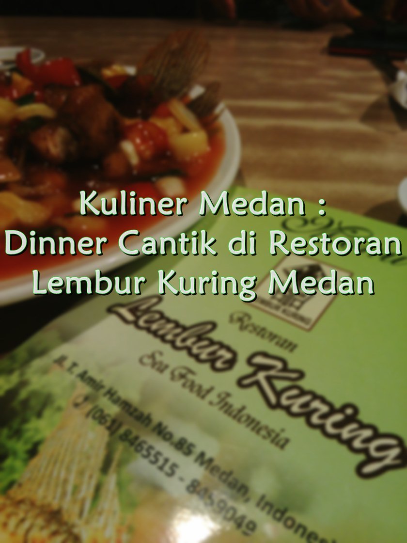 KULINER MEDAN : DINNER CANTIK DI RESTORAN LEMBUR KURING MEDAN - ecek-ecek