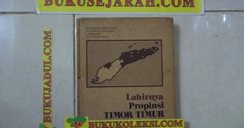 INTEGRASI TIMOR TIMUR & SEJARAH TIMOR LESTE - TREEHOUSE KULAMA.: BUKU ...