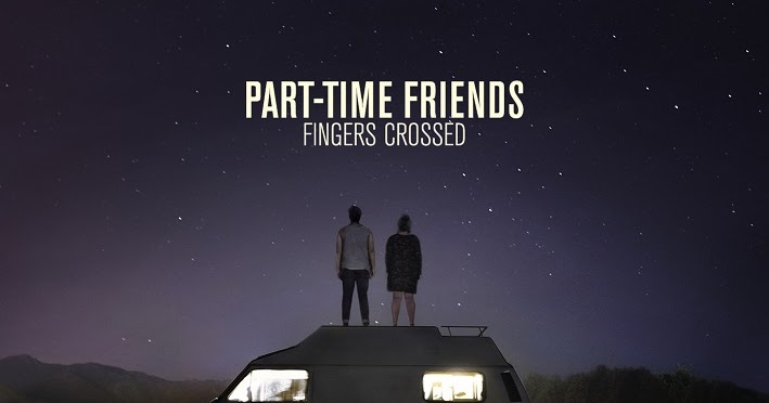JesterProg Blog: Part-Time Friends - Fingers Crossed
