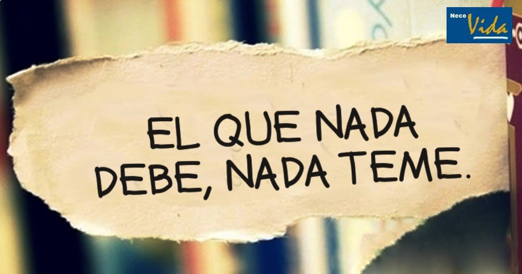 Neco Vida: Un momento... EL QUE NADA DEBE NADA TEME