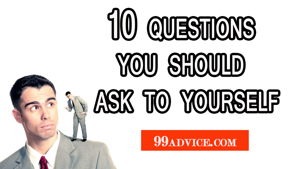 10 questions you should ask to yourself: a preparation to self ...