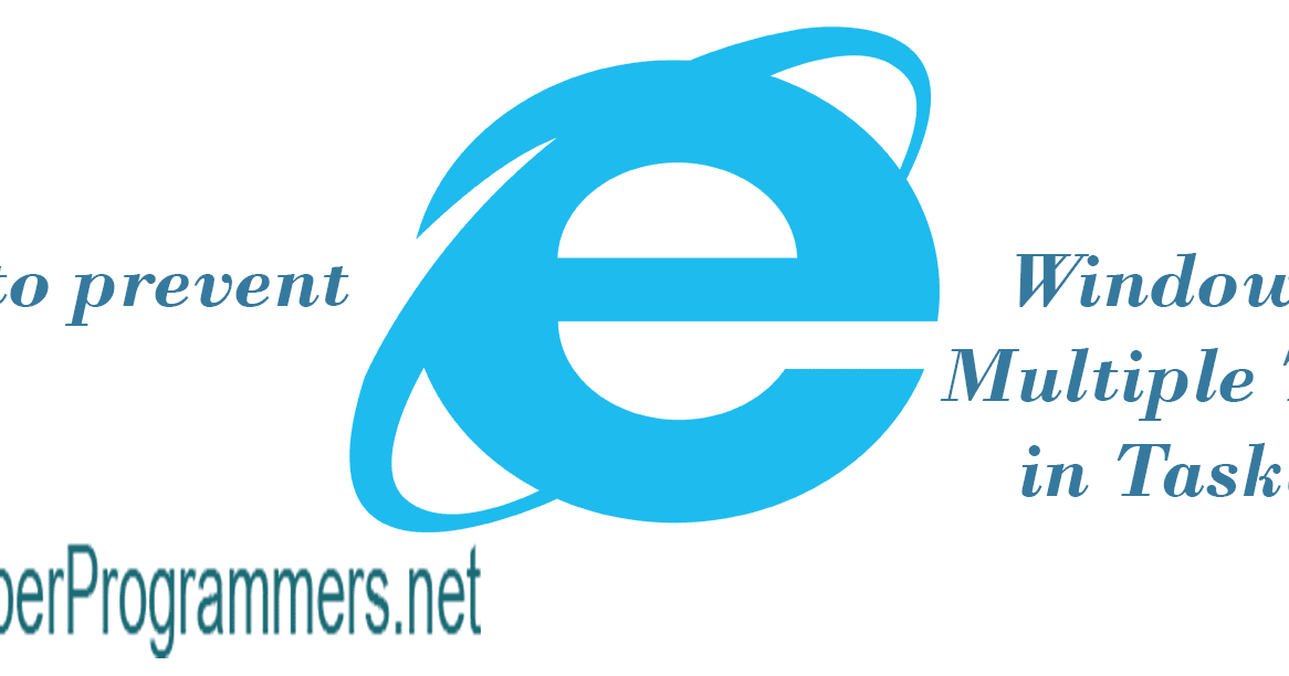 How to Prevent Internet Explorer Window Open Multiple Tabs in Taskbar - Cyber Programmers ...