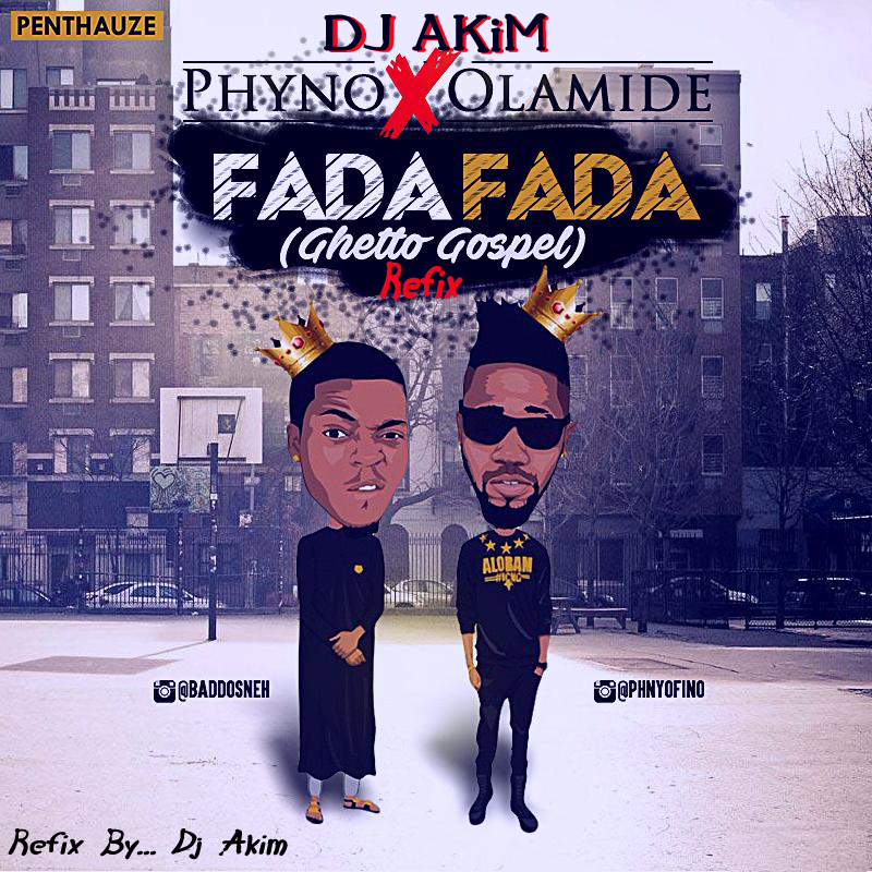 DJ AKiM REMIX WORLD ENT.: Phyno Ft Olamide _-_ Fada Fada (Ghetto Gospel ...