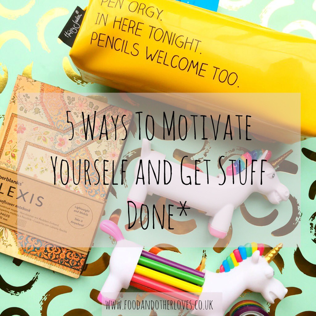 5 Ways To Motivate Yourself and Get Stuff Done* | Food and Other Loves