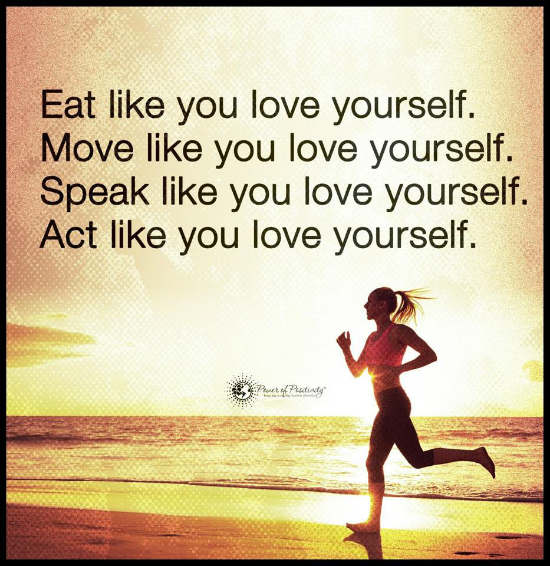 Eat move speak and act like you love yourself - Quote. - 101 QUOTES