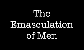 Matters of the Mind: ARE YOU EMASCULATING YOUR MAN?