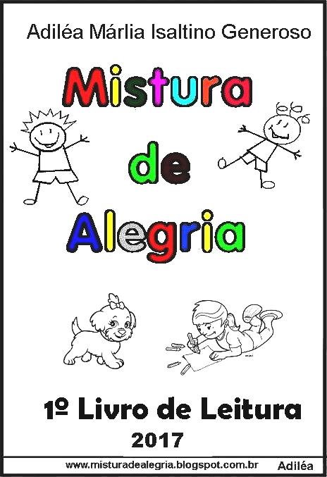 LIVRO MISTURA DE ALEGRIA - 1º LIVRO DE LEITURA, 1ª PARTE NO JEITO DE ... LIVRO MISTURA DE ALEGRIA - 1º LIVRO DE LEITURA, 1ª PARTE NO JEITO DE ...