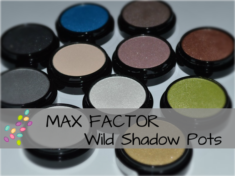 Max Factor Wild Shadow Pots - pojedyncze cienie do powiek (dużo zdjęć!)
