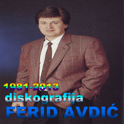 Magaza-Diskografije: Ferid Avdic (1981-2013) - Diskografija