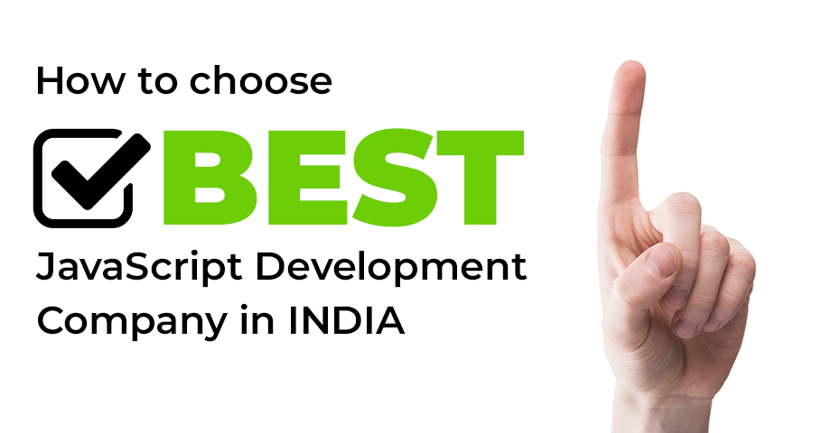 How to choose best JavaScript Development Company in India?