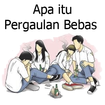 Pengertian Pergaulan Bebas Penyebab dan Dampaknya