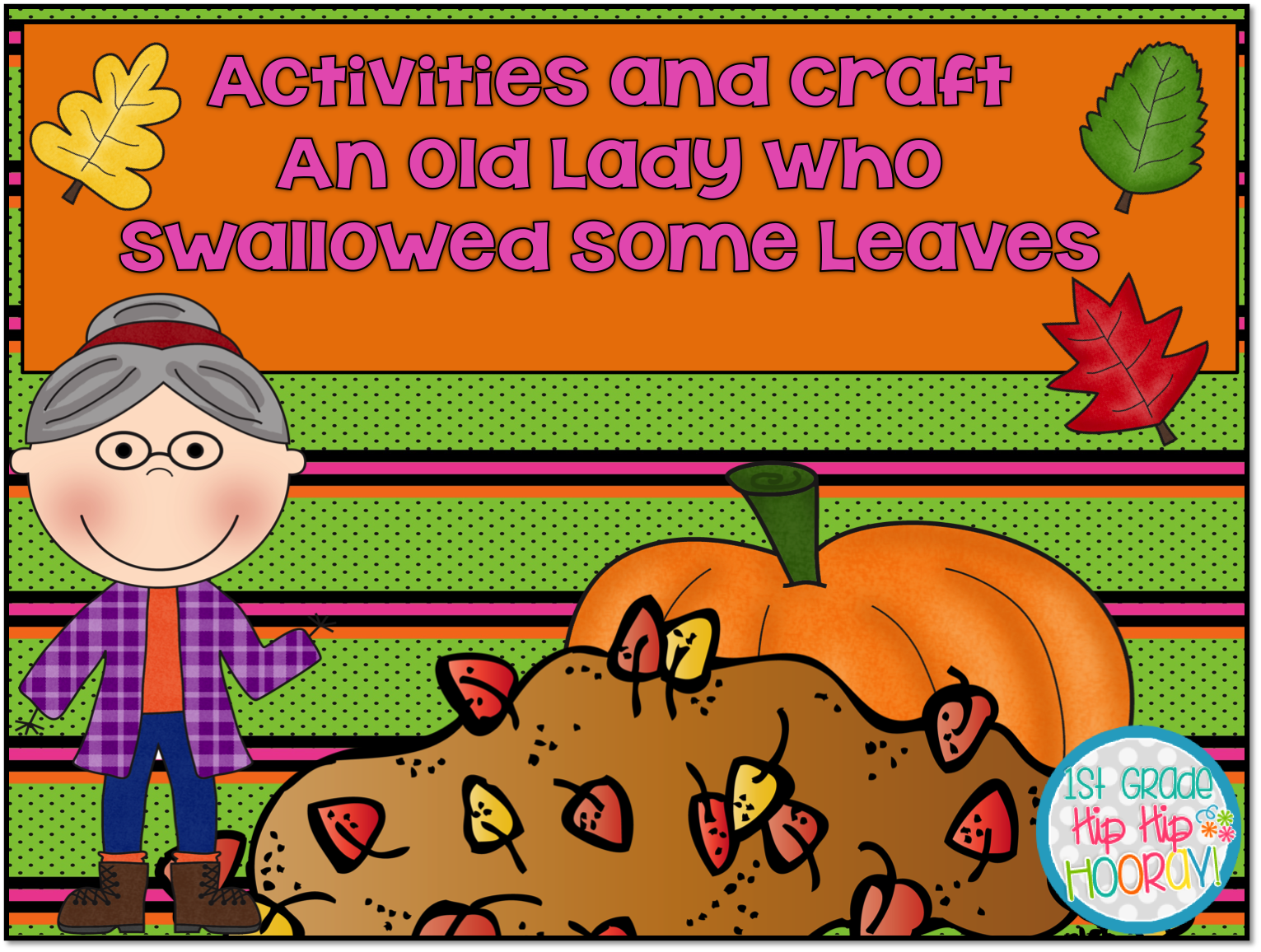 1st Grade Hip Hip Hooray!: An Old Lady Who Swallowed Some Leaves!